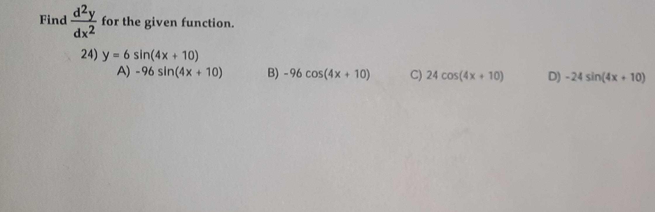 Solved Find dx2d2y for the given function. 24) y=6sin(4x+10) | Chegg.com