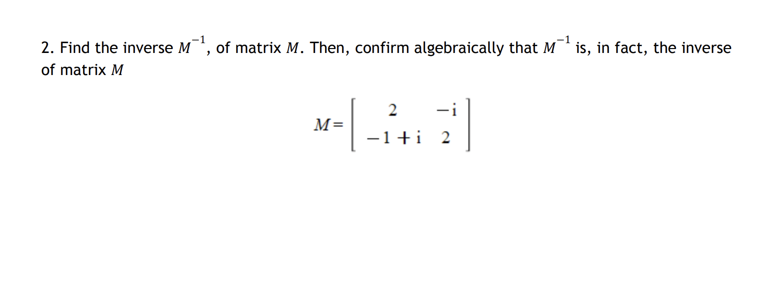 Solved 2. Find the inverse M−1, of matrix M. Then, confirm | Chegg.com