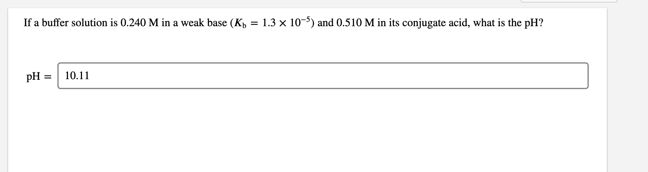 Solved If a buffer solution is 0.240 M in a weak base (Kb = | Chegg.com