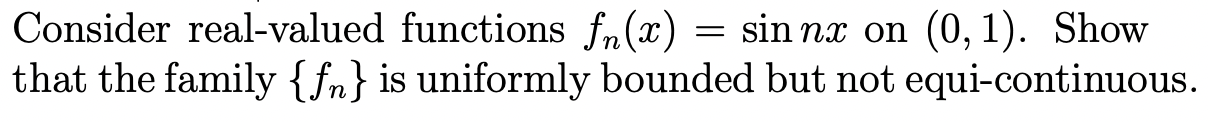Solved Consider real-valued functions fn(x)=sinnx on (0,1). | Chegg.com