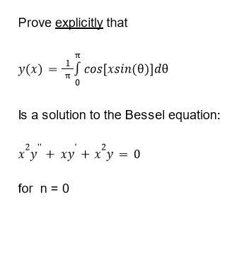 Solved Prove explicitly that y(x)=π1∫0πcos[xsin(θ)]dθ Is a | Chegg.com