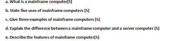 Solved a. What is a mainframe computer[5] b. State five uses | Chegg.com