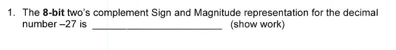 Solved 1. The 8-bit two's complement Sign and Magnitude | Chegg.com
