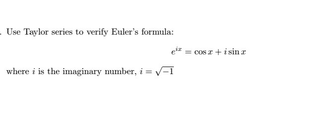 Solved - Use Taylor series to verify Euler's formula: er = | Chegg.com