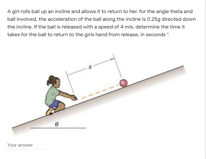 Solved A girl rolls ball up an incline and allows it to | Chegg.com