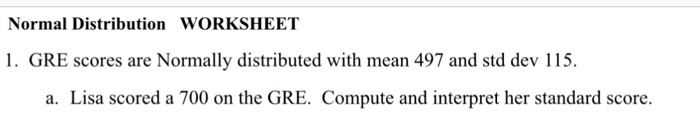 Solved Normal Distribution WORKSHEET 1. GRE scores are | Chegg.com