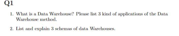 Solved 1. What is a Data Warehouse? Please list 3 kind of | Chegg.com