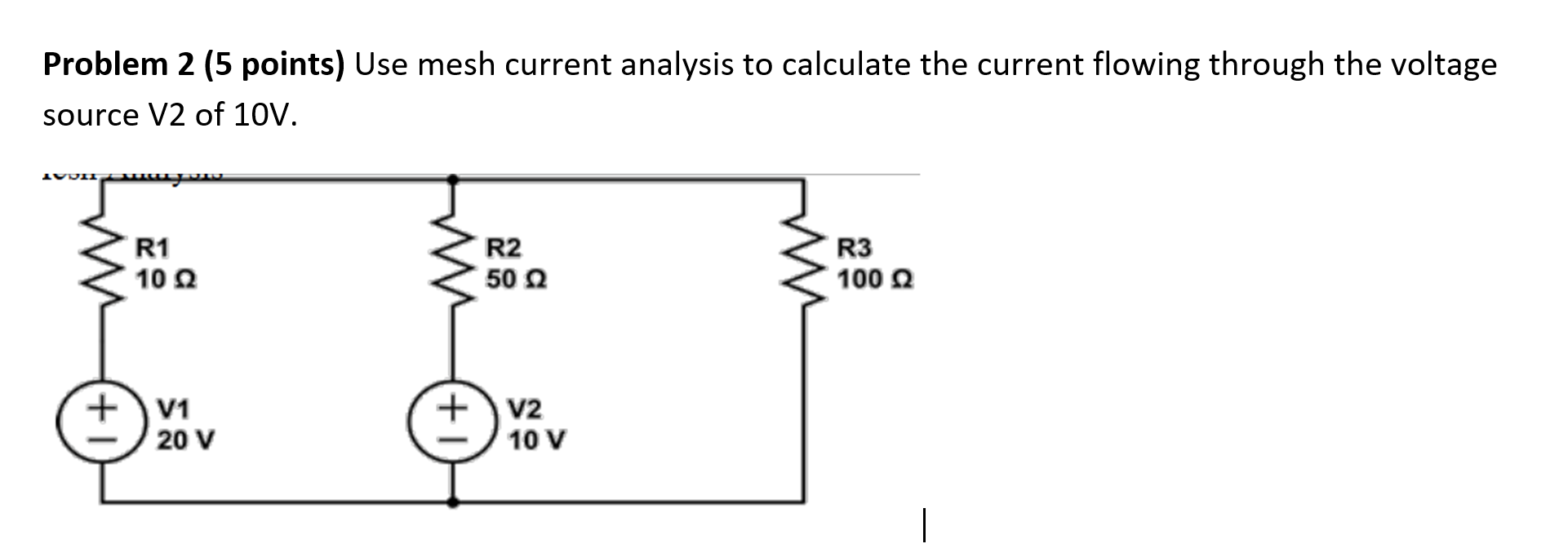 Solved Problem 2 (5 points) Use mesh current analysis to | Chegg.com