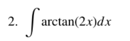 Solved 2. ∫arctan(2x)dx | Chegg.com