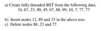 Solved a) Create fully threaded BST from the following data. | Chegg.com