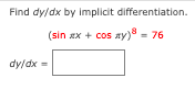 Solved Find dy/dx by implicit differentiation. xy=x8y+75 | Chegg.com