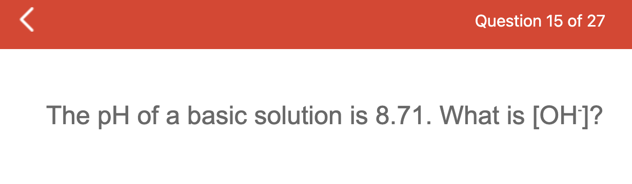 Solved The pH of a basic solution is 8.71. What is [OH−]? | Chegg.com