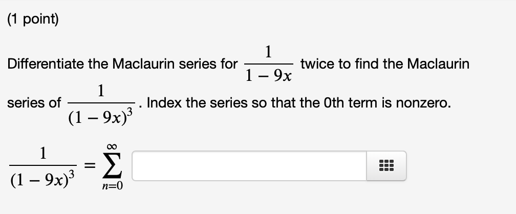 Solved Differentiate the Maclaurin series for 1−9x1 twice to | Chegg.com
