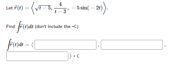 Solved Let R T −3t2−1 −4e−3t 3sin −2t Find ∫r T Dt