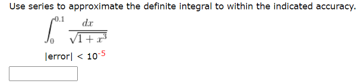 Solved Use series to approximate the definite integral to | Chegg.com