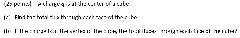 Solved (25 points) A charge q is at the center of a cube. | Chegg.com