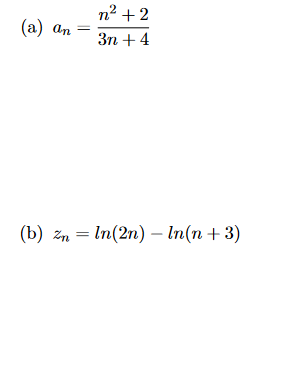 Solved an=3n+4n2+2 zn=ln(2n)−ln(n+3) | Chegg.com