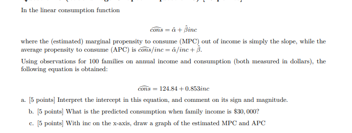 Solved In the linear consumption function cons = a + Binc | Chegg.com