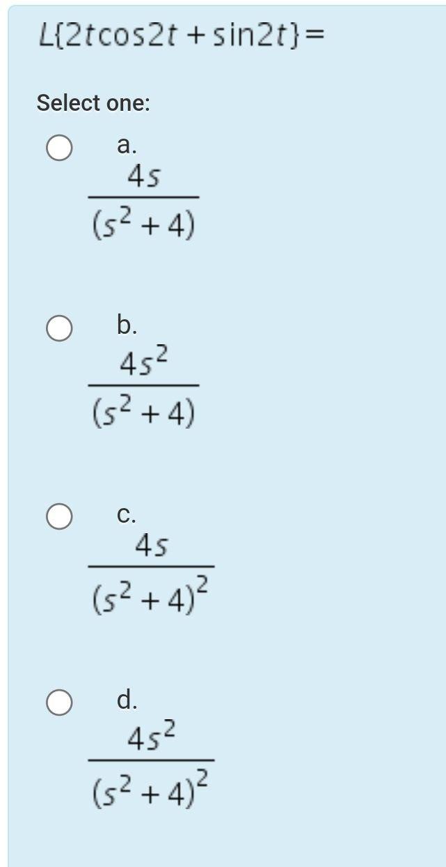 Solved L{2tcos2t + sin2t)= Select one: a. 45 (52 + 4) O b. | Chegg.com