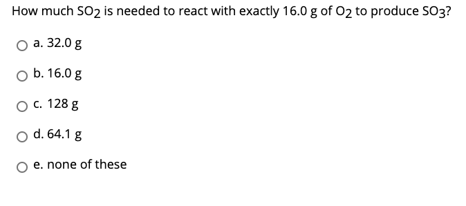 Solved How much SO2 is needed to react with exactly 16.0 g | Chegg.com