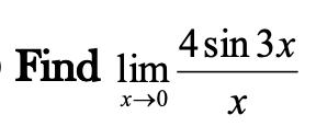 Solved - Find lim 4 sin 3x x0X | Chegg.com