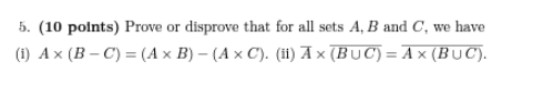 Solved 5. (10 points) Prove or disprove that for all sets | Chegg.com