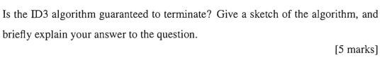 Solved Is the ID3 algorithm guaranteed to terminate? Give a | Chegg.com