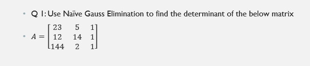 Solved •Use Naïve Gauss Elimination to find the determinant | Chegg.com