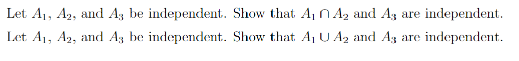 Solved Let A1,A2, and A3 be independent. Show that A1∩A2 and | Chegg.com