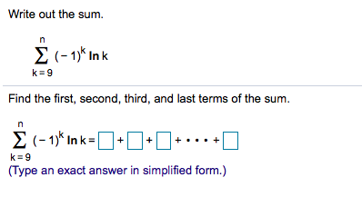 Solved Write out the sum. Σ (-1)k In k k=9 Find the first, | Chegg.com
