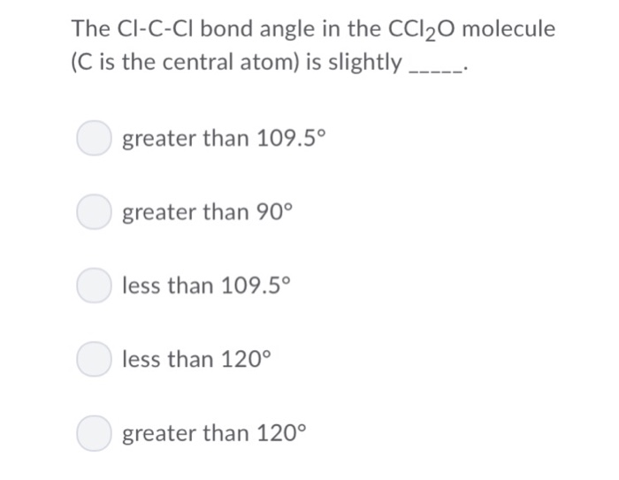 Solved The CI-C-Cl bond angle in the CCl2O molecule (C is | Chegg.com