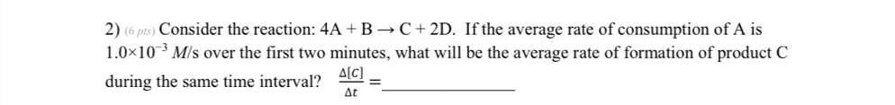 Solved 2) 6 ptsConsider the reaction: 4A+B → C + 2D. If the | Chegg.com