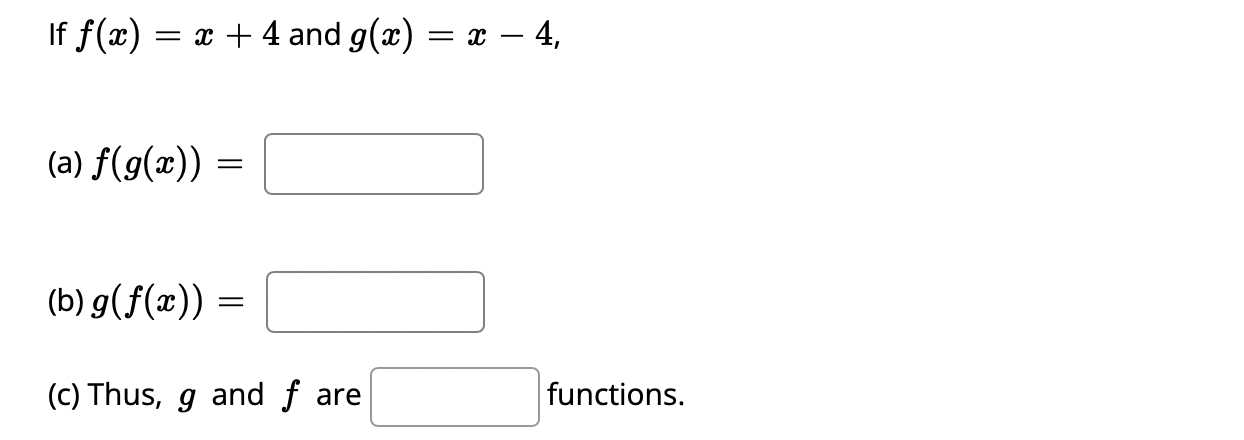 Solved If f(x)=x+4 and g(x)=x−4 (a) f(g(x))= (b) g(f(x))= | Chegg.com
