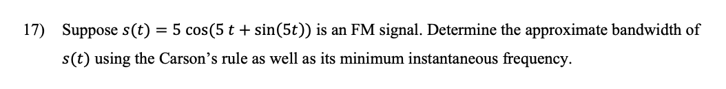 Solved 17) Suppose s(t)=5cos(5t+sin(5t)) is an FM signal. | Chegg.com