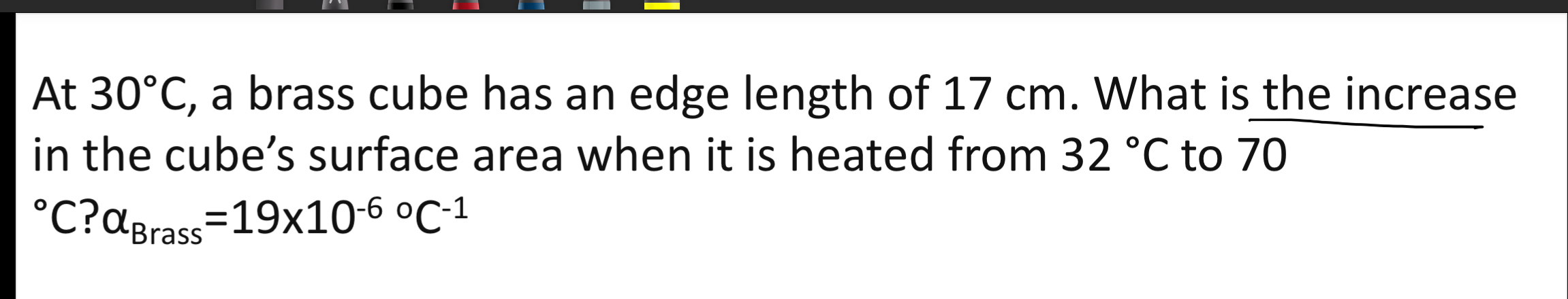 Solved At 30°C, ﻿a brass cube has an edge length of 17cm. | Chegg.com