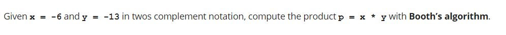Solved Given x = -6 and y = -13 in twos complement notation, | Chegg.com