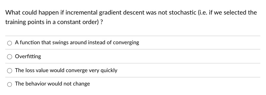 Solved What could happen if incremental gradient descent was | Chegg.com