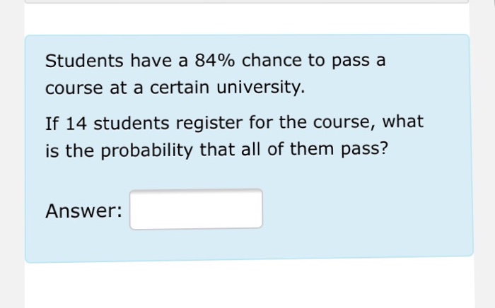 Solved Students have a 84% chance to pass a course at a | Chegg.com