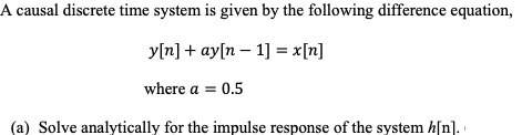 Solved A causal discrete time system is given by the | Chegg.com