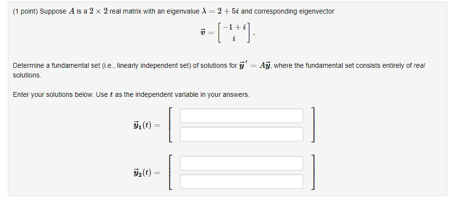 Solved (1 point) Suppose A is a 2 x 2 real matrix with an | Chegg.com