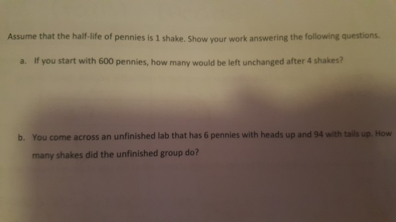 Solved Assume that the half-life of pennies is 1 shake. Show | Chegg.com