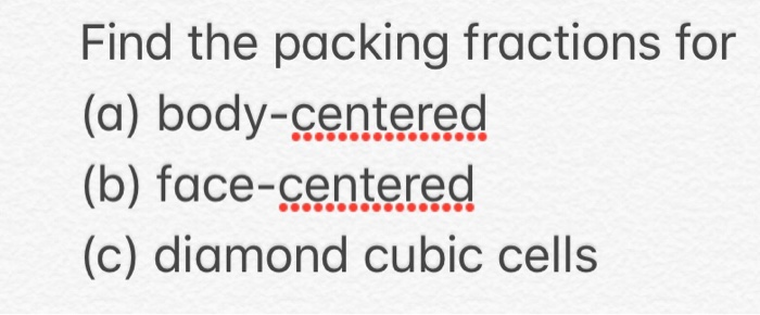Solved Find the packing fractions for (a) body-centered (b) | Chegg.com
