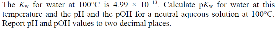 Solved The Kw for water at 100°C is 4.99 10-13. Calculate | Chegg.com