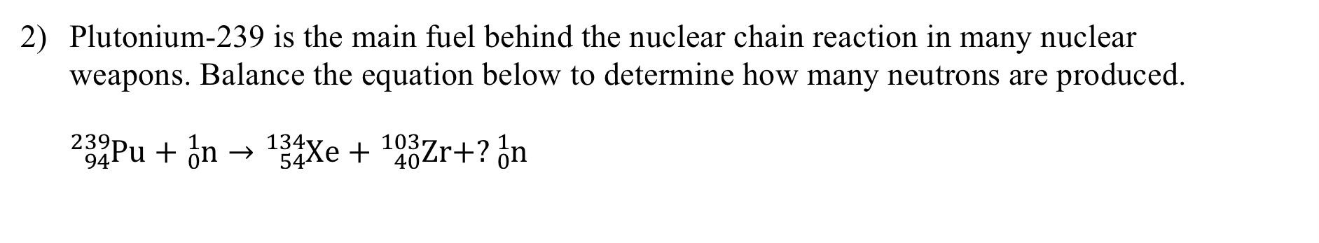 Solved 2) Plutonium-239 is the main fuel behind the nuclear | Chegg.com