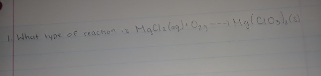 Solved 1. What type of reaction is Mg Cl 2 (aq) + O2g ---> | Chegg.com