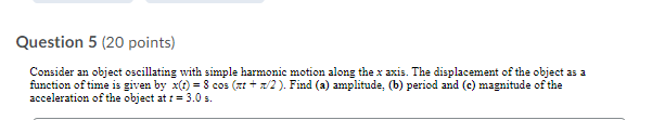 Solved Question 5 (20 points) Consider an object oscillating | Chegg.com