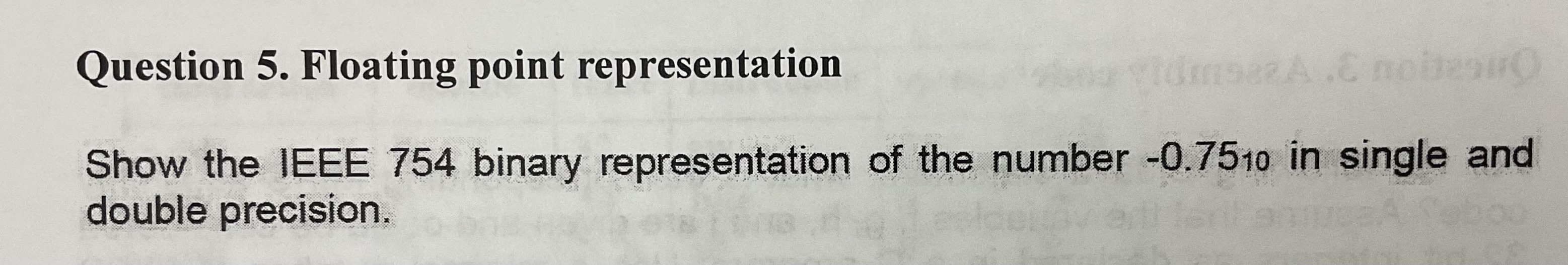 Solved Question 5. Floating point representation Show the | Chegg.com