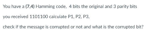 Solved You have a (7,4) Hamming code, 4 bits the original | Chegg.com