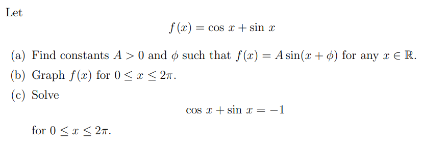 Solved Let f(x)=cosx+sinx (a) Find constants A>0 and ϕ such | Chegg.com