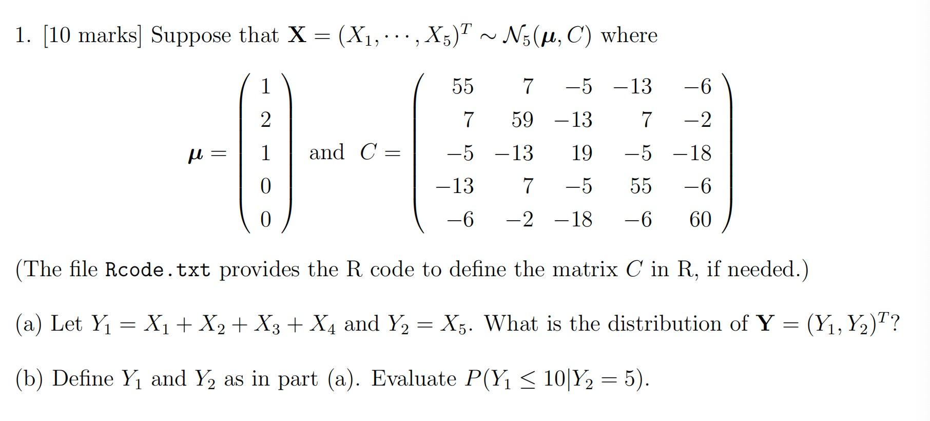 Solved 1. [10 marks ] Suppose that X=(X1,⋯,X5)T∼N5(μ,C) | Chegg.com
